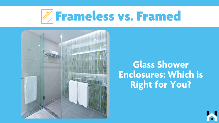 Frameless vs. Framed Glass Shower Enclosures: Which is Right for You?